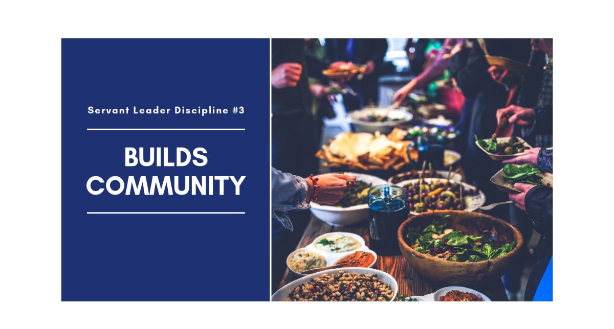 Servant Leader Discipline #3: Builds Community – Servant Leader Performance