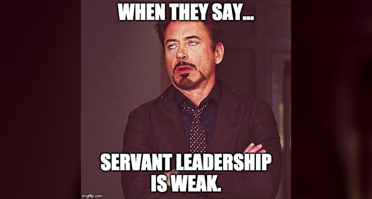 Misconception #2: Servant Leadership Is (or appears to be) Weak ...